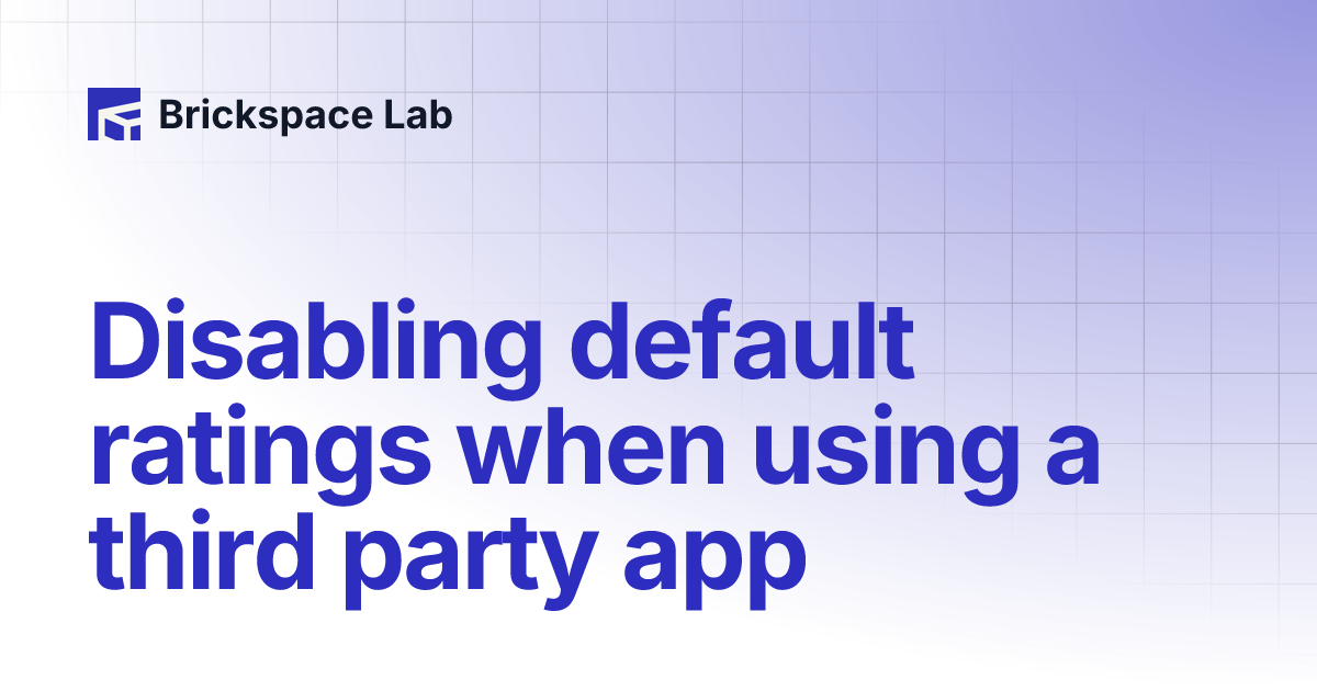 Disabling default ratings when using a third party app | Brickspace Lab