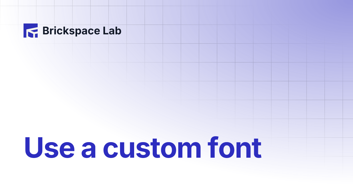 Use a custom font | Brickspace Lab